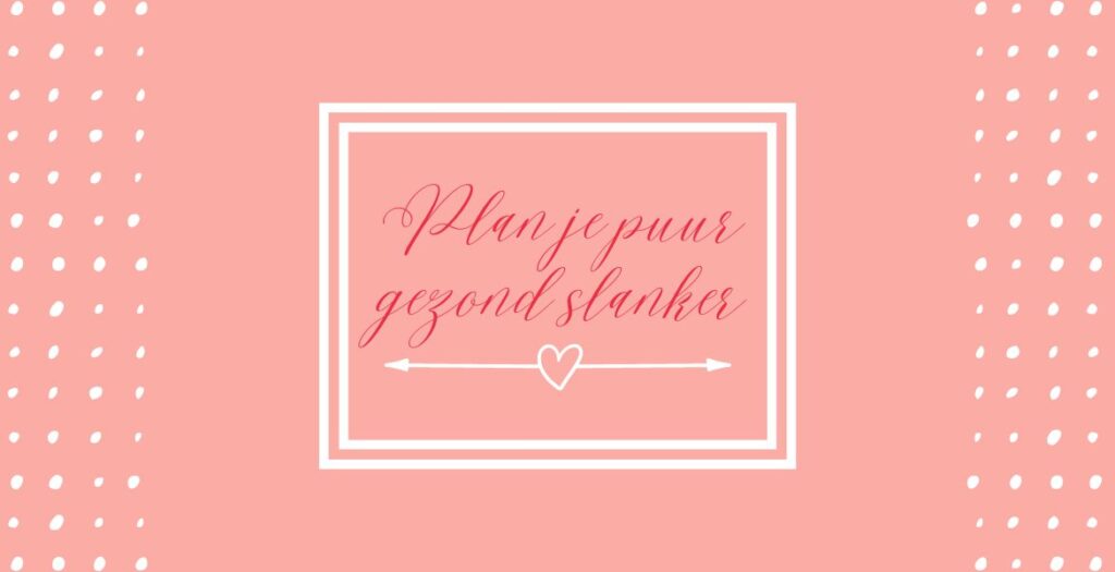 Plan je Puur gezond slanker programma - Plan je slanker